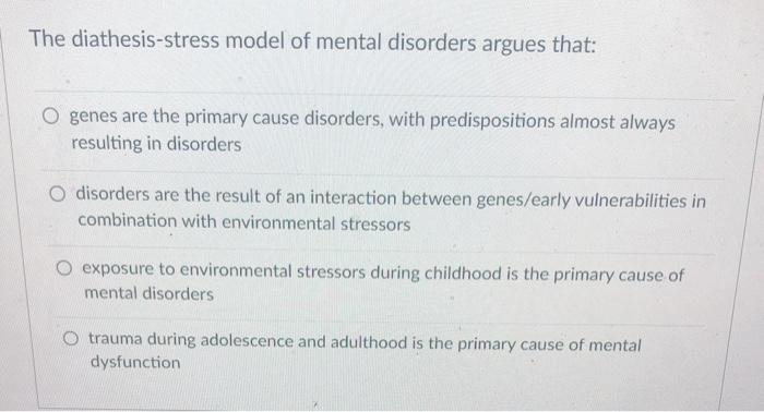 Solved The diathesis-stress model of mental disorders argues | Chegg.com