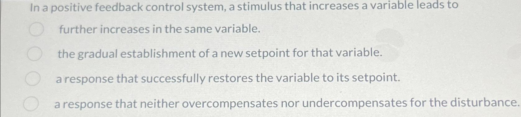 Solved In a positive feedback control system, a stimulus | Chegg.com
