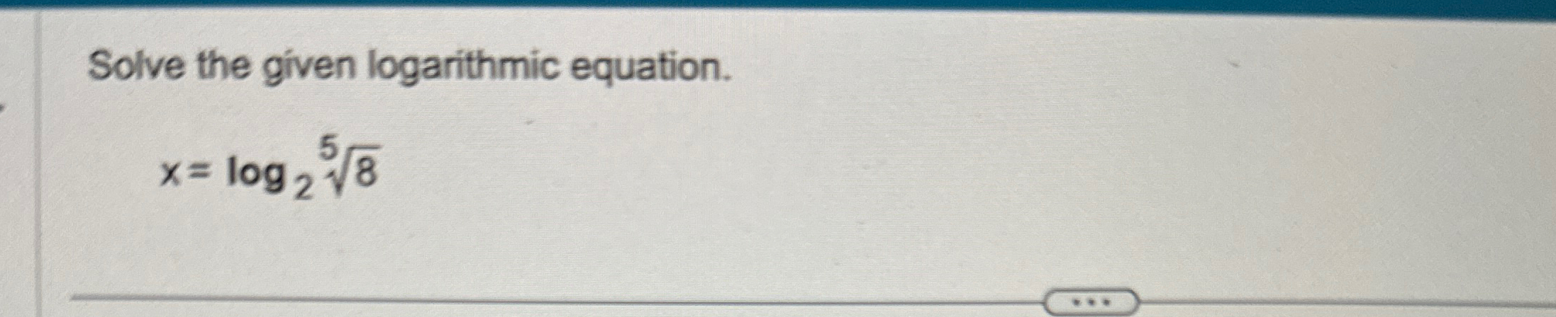 Solved Solve the given logarithmic equation.x=log285 | Chegg.com