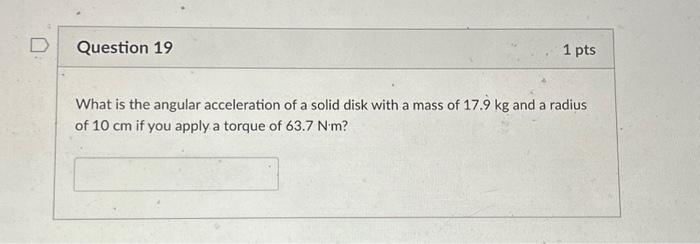 Solved Question 19 A 1 pts What is the angular acceleration | Chegg.com