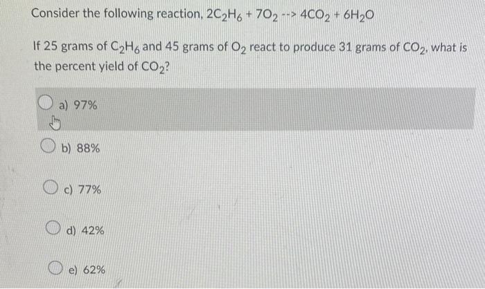 Solved Consider the following reaction 2C2H6 + 7O2--> 4CO2 + | Chegg.com