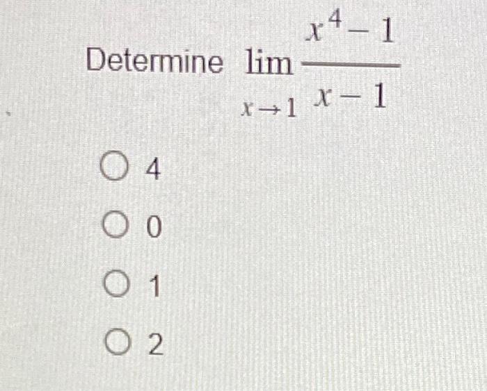 Solved Determine limx→1x−1x4−1 4 0 1 2 | Chegg.com
