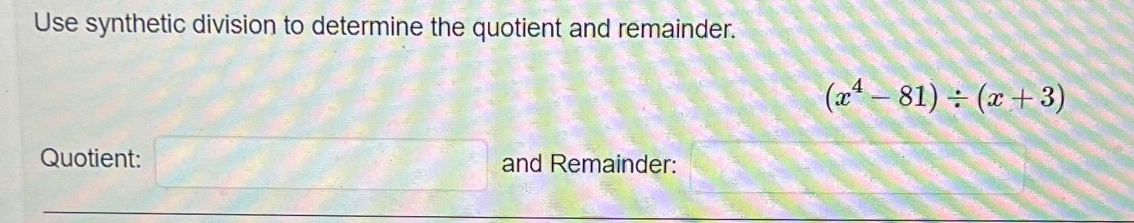 Solved Use synthetic division to determine the quotient and | Chegg.com