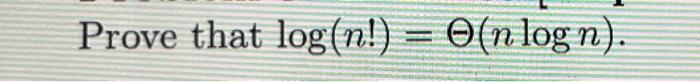Solved log(n!)=Θ(nlogn) | Chegg.com