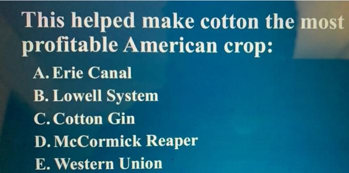 Solved This helped make cotton the most profitable American | Chegg.com