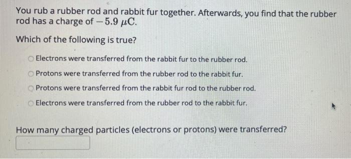Solved You rub a rubber rod and rabbit fur together. | Chegg.com