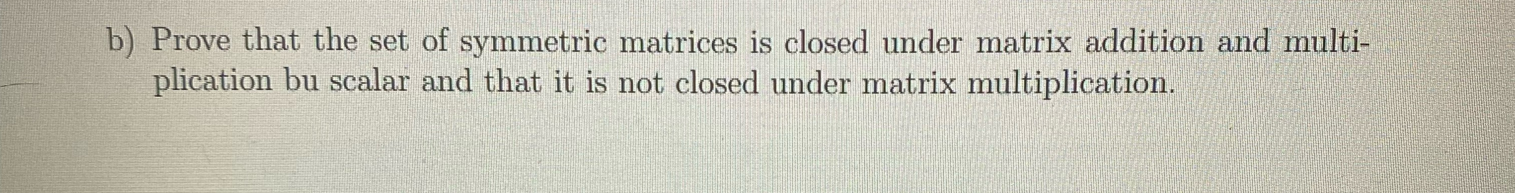 Solved b) ﻿Prove that the set of symmetric matrices is | Chegg.com