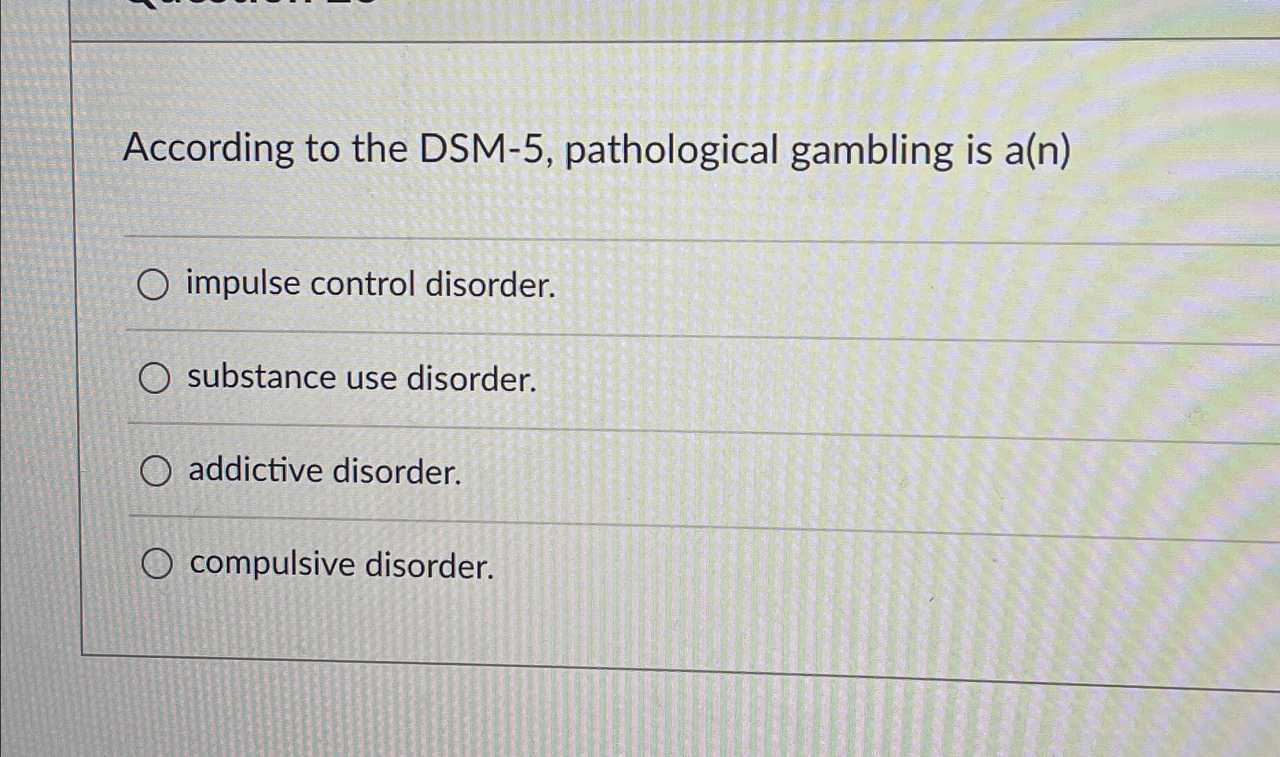 Solved According to the DSM-5, ﻿pathological gambling is | Chegg.com
