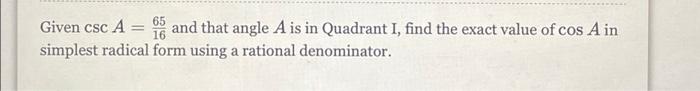 Solved Given csc A = 65 and that angle A is in Quadrant I, | Chegg.com
