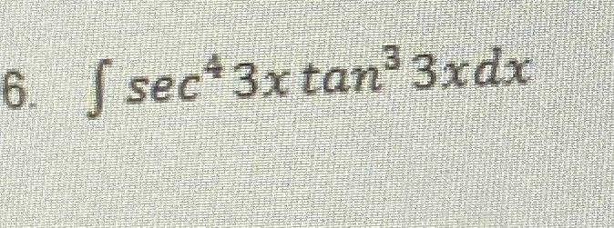 Solved 6. [sec 3x tan²³ 3xdx | Chegg.com