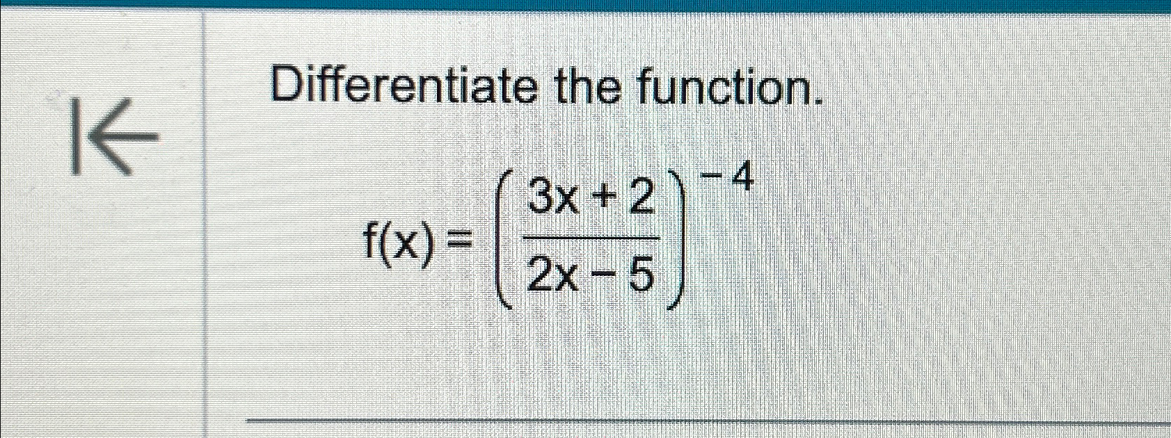 Solved Differentiate the function.f(x)=(3x+22x-5)-4 | Chegg.com