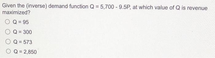 Solved Given the (inverse) demand function Q=5,700−9.5P, at | Chegg.com