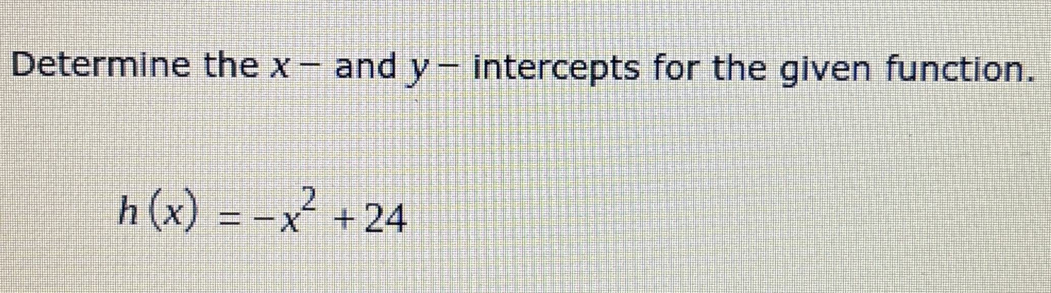 Solved Determine the x - ﻿and y-intercepts for the given | Chegg.com