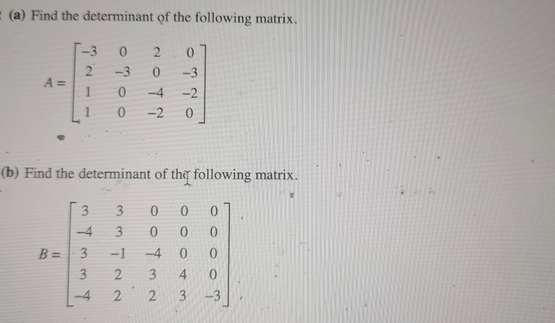 Solved (a) Find the determinant of the following matrix. | Chegg.com