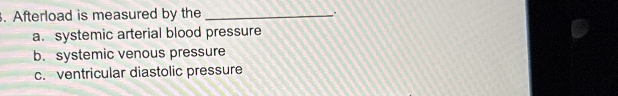 Solved Afterload is measured by the q,a. ﻿systemic arterial | Chegg.com