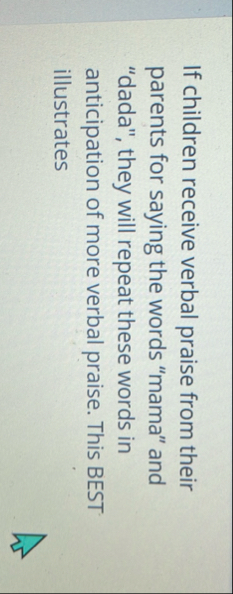 Solved If children receive verbal praise from their parents | Chegg.com