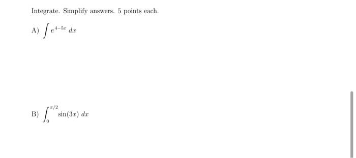 Solved Integrate. Simplify answers. 5 points each. A) | Chegg.com