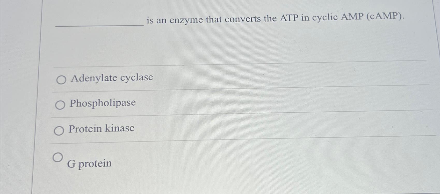Solved is an enzyme that converts the ATP in cyclic AMP | Chegg.com