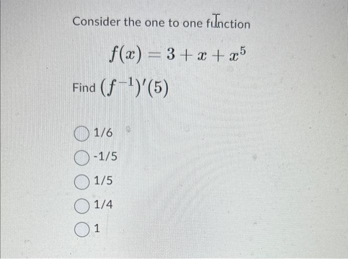 Solved Consider the one to one fulnction f(x)=3+x+x5 Find | Chegg.com