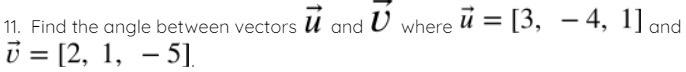 Solved 11. Find the angle between vectors u and U where | Chegg.com