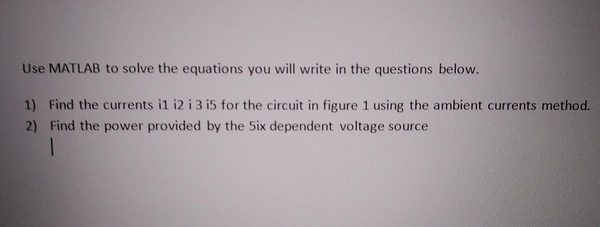 Solved Use MATLAB to solve the equations you will write in | Chegg.com