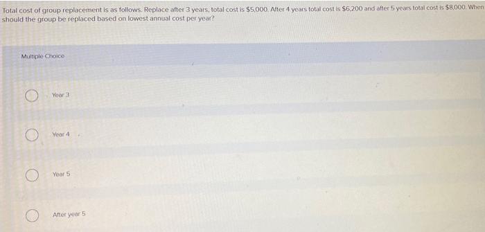 Total cost of group replacement is as follows. | Chegg.com