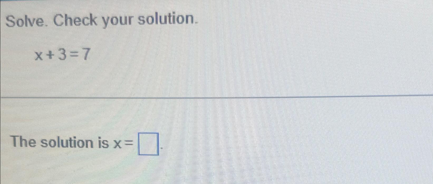 Solved Solve. Check your solution.x+3=7The solution is x= | Chegg.com