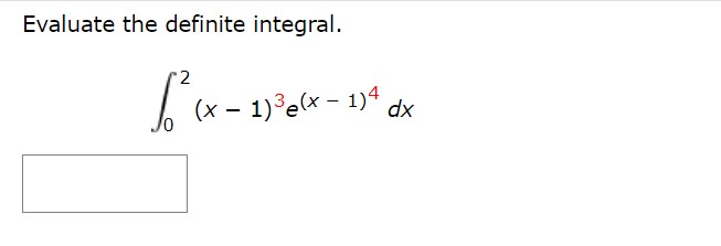 Solved Evaluate the definite integral.∫02(x-1)3e(x-1)4dx | Chegg.com