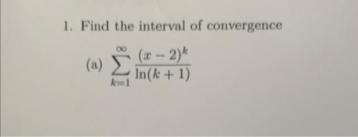 Solved 1. Find the interval of convergence (a) | Chegg.com