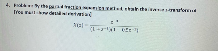 Solved 4. Problem: By the partial fraction expansion method, | Chegg.com