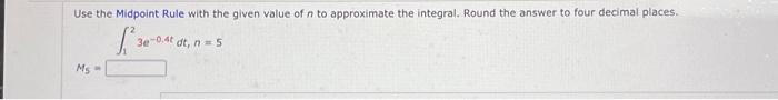 Solved Use the Midpoint Rule with the given value of n to | Chegg.com