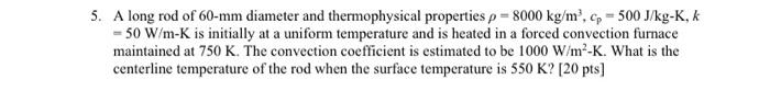 Solved 5. A long rod of 60-mm diameter and thermophysical | Chegg.com