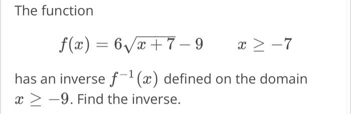 Solved The function f(x)=6x+7−9x≥−7 has an inverse f−1(x) | Chegg.com