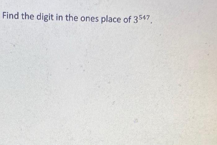 Solved Find the digit in the ones place of 3547. | Chegg.com