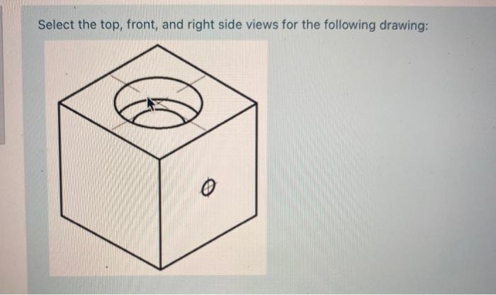 Solved Select the top, front, and right side views for the | Chegg.com