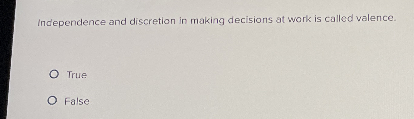 Solved Independence and discretion in making decisions at | Chegg.com