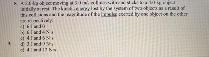 Solved 5. A 2.0-kg object moving at 3.0 m/s collides with | Chegg.com