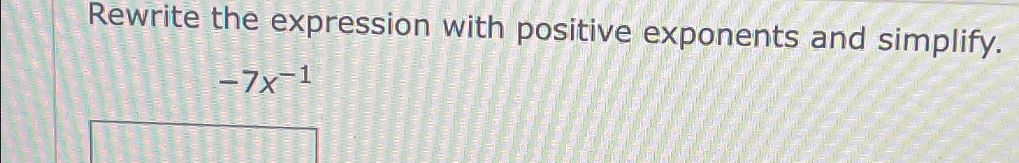 Solved Rewrite the expression with positive exponents and | Chegg.com