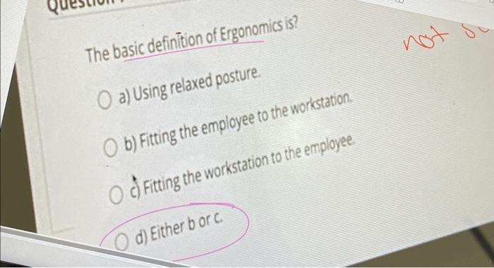 Solved The basic definition of Ergonomics is? a) Using | Chegg.com