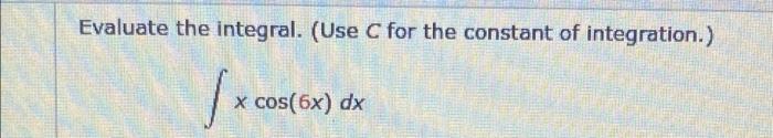 Solved Evaluate the integral. (Use C for the constant of | Chegg.com