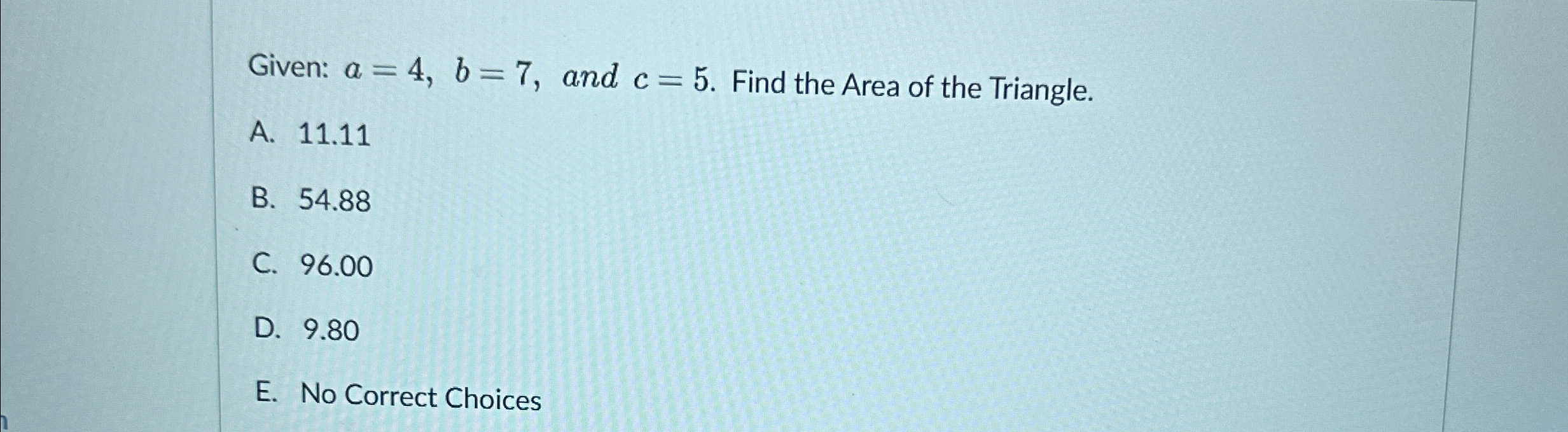 Solved Given: a=4,b=7, ﻿and c=5. ﻿Find the Area of the | Chegg.com