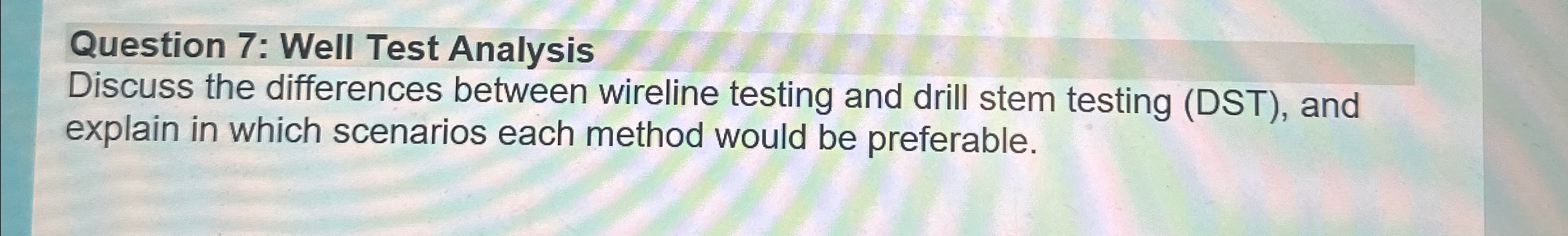 Solved Question 7: Well Test AnalysisDiscuss the differences | Chegg.com
