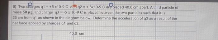 Solved 6) Two charges q1=+5×10−9C alv q2=+8×10−9C areplaced | Chegg.com