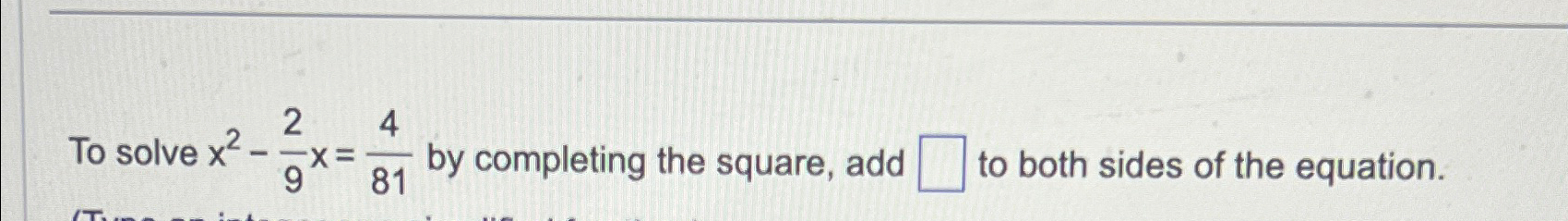 Solved To solve x2-29x=481 ﻿by completing the square, add to | Chegg.com