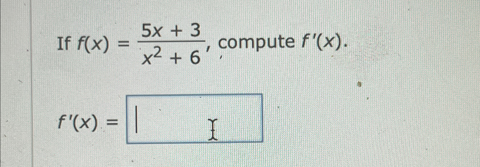 Solved If f(x)=5x+3x2+6, ﻿compute f'(x)f'(x)= | Chegg.com
