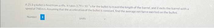 Solved A 25,3 g bullet is fired from a rifle, it takes | Chegg.com