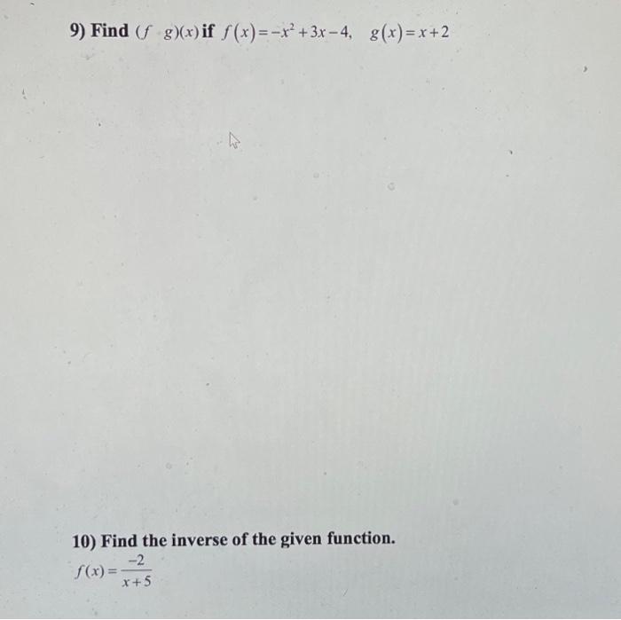 Solved 9) Find (fg)(x) if f(x)=−x2+3x−4,g(x)=x+2 10) Find | Chegg.com