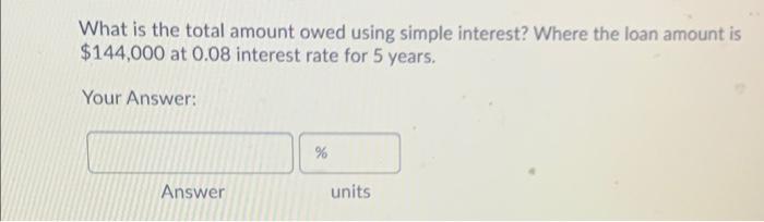 Solved What is the total amount owed using simple interest? | Chegg.com