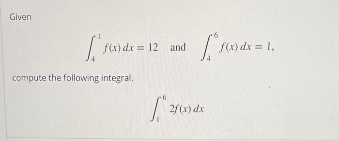 Solved Given ∫41f(x)dx=12 and ∫46f(x)dx=1 compute the | Chegg.com