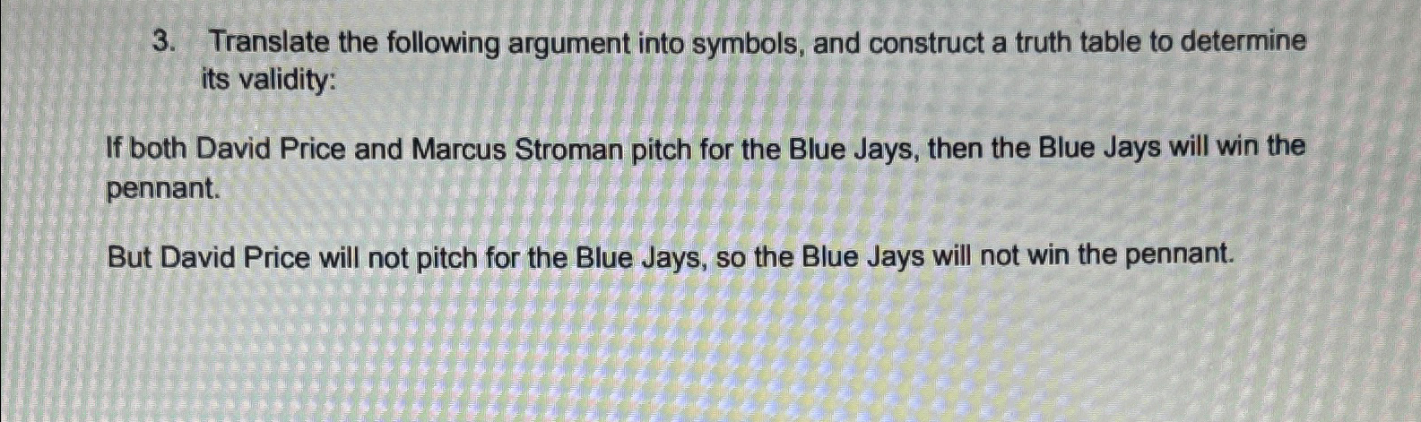Solved Translate the following argument into symbols, and | Chegg.com